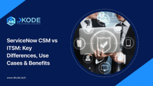 ServiceNow CSM vs ITSM: Key Differences, Use Cases & Benefits - DKODE ...